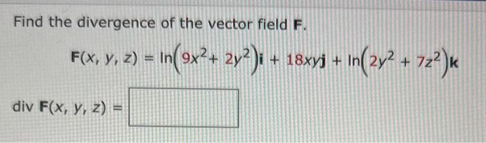 Solved Find the divergence of the vector field F. | Chegg.com