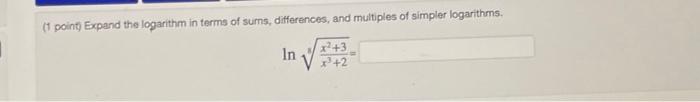 Solved (1 point) Expand the logarithm in terms of sums, | Chegg.com