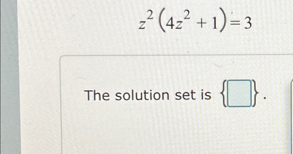 Solved z2(4z2+1)=3The solution set is | Chegg.com