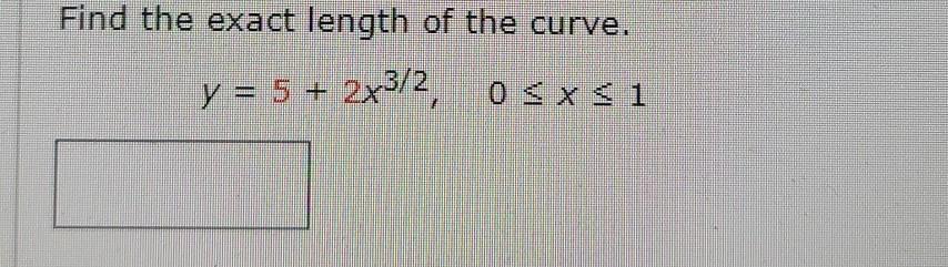 Solved Find the exact length of the curve. y = 5 + 2x3/2 0