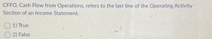 Solved CFFO, Cash Flow from Operations, refers to the last | Chegg.com