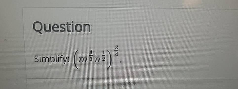 Solved QuestionSimplify: (m43n12)34. | Chegg.com