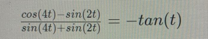 Solved cos(4t) -sin(2t) sin(4t)+sin(2t) --tan(t) | Chegg.com