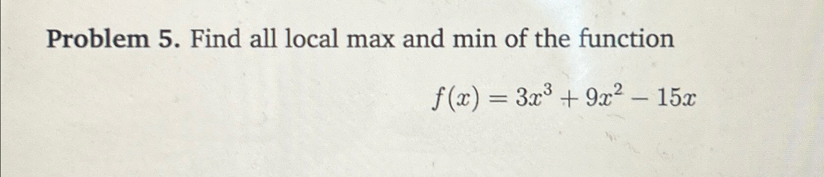 Solved Problem 5. ﻿Find all local max and min of the | Chegg.com