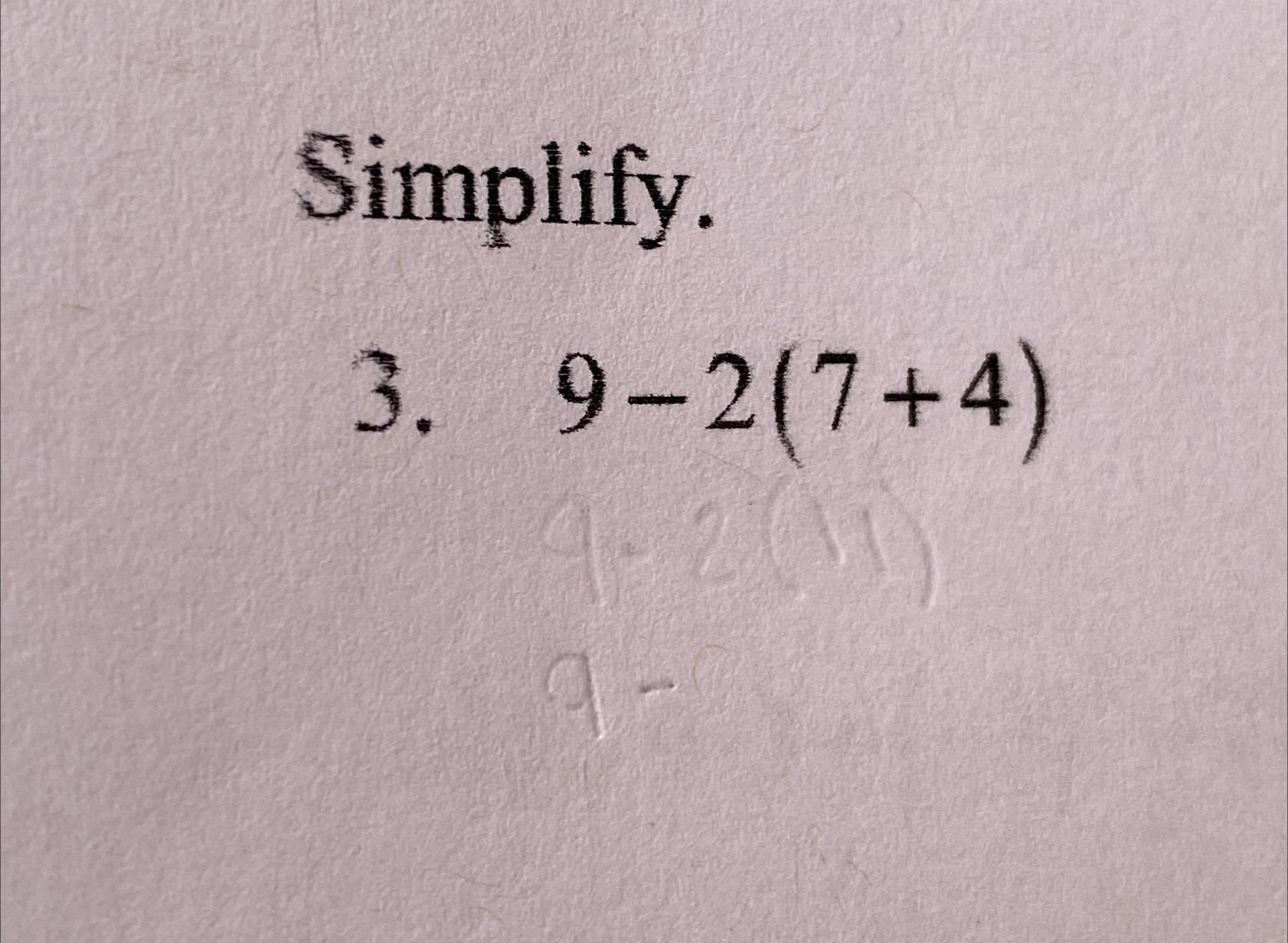 Solved Simplify.3. 9-2(7+4) | Chegg.com