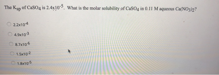Solved The Ksp of CaSO4 is 2.4x10-5. What is the molar | Chegg.com