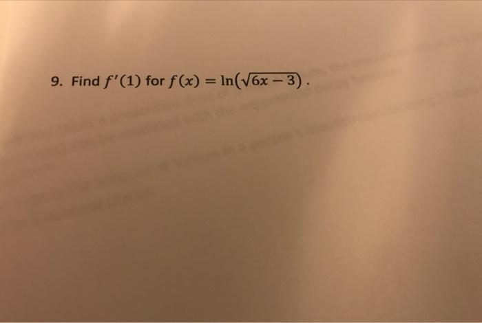 Solved 9. Find f′(1) for f(x)=ln(6x−3). | Chegg.com