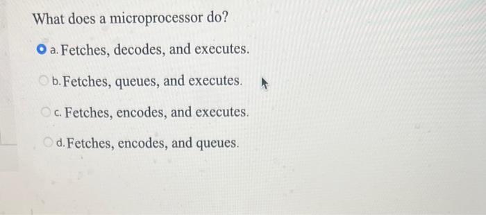 Solved What does a microprocessor do? a. Fetches, decodes, | Chegg.com