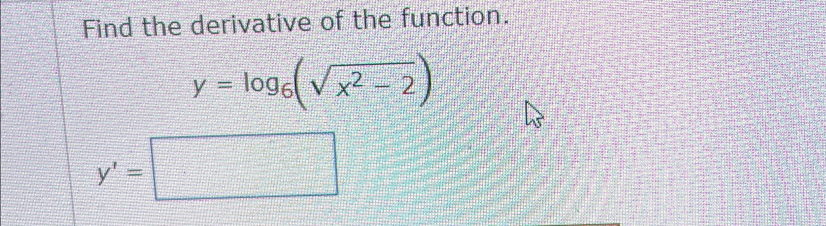 Solved Find the derivative of the function.y=log6(x2-22)y'= | Chegg.com