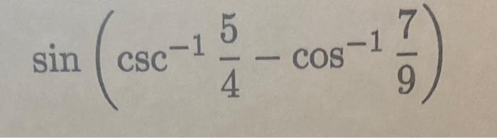 Solved sin - csc-1 COS -1 4 los | Chegg.com