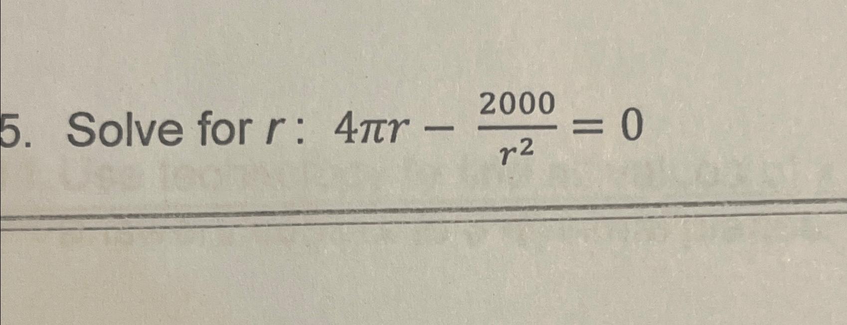 Solved Solve for r:4πr-2000r2=0 | Chegg.com