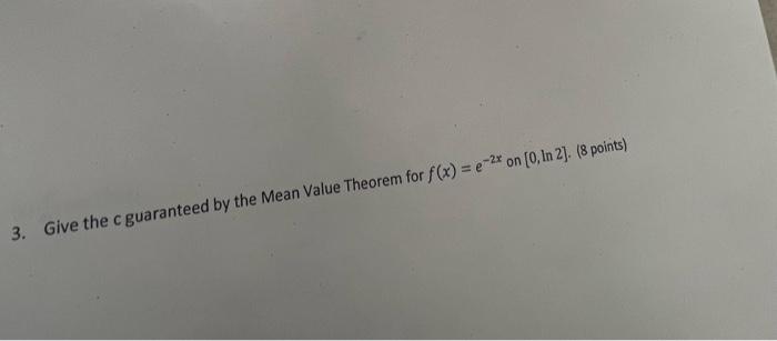 Solved 3. Give the c guaranteed by the Mean Value Theorem | Chegg.com