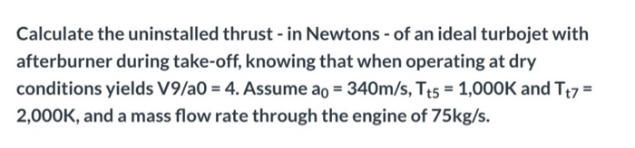 Solved Calculate the uninstalled thrust - in Newtons - of an | Chegg.com