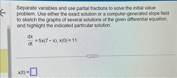 Solved Separate variables and use partial fractions to solve | Chegg.com