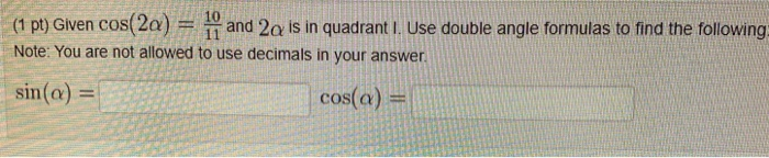 Solved (1 pt) Given cos(2a) = li and 2q is in quadrant 1. | Chegg.com