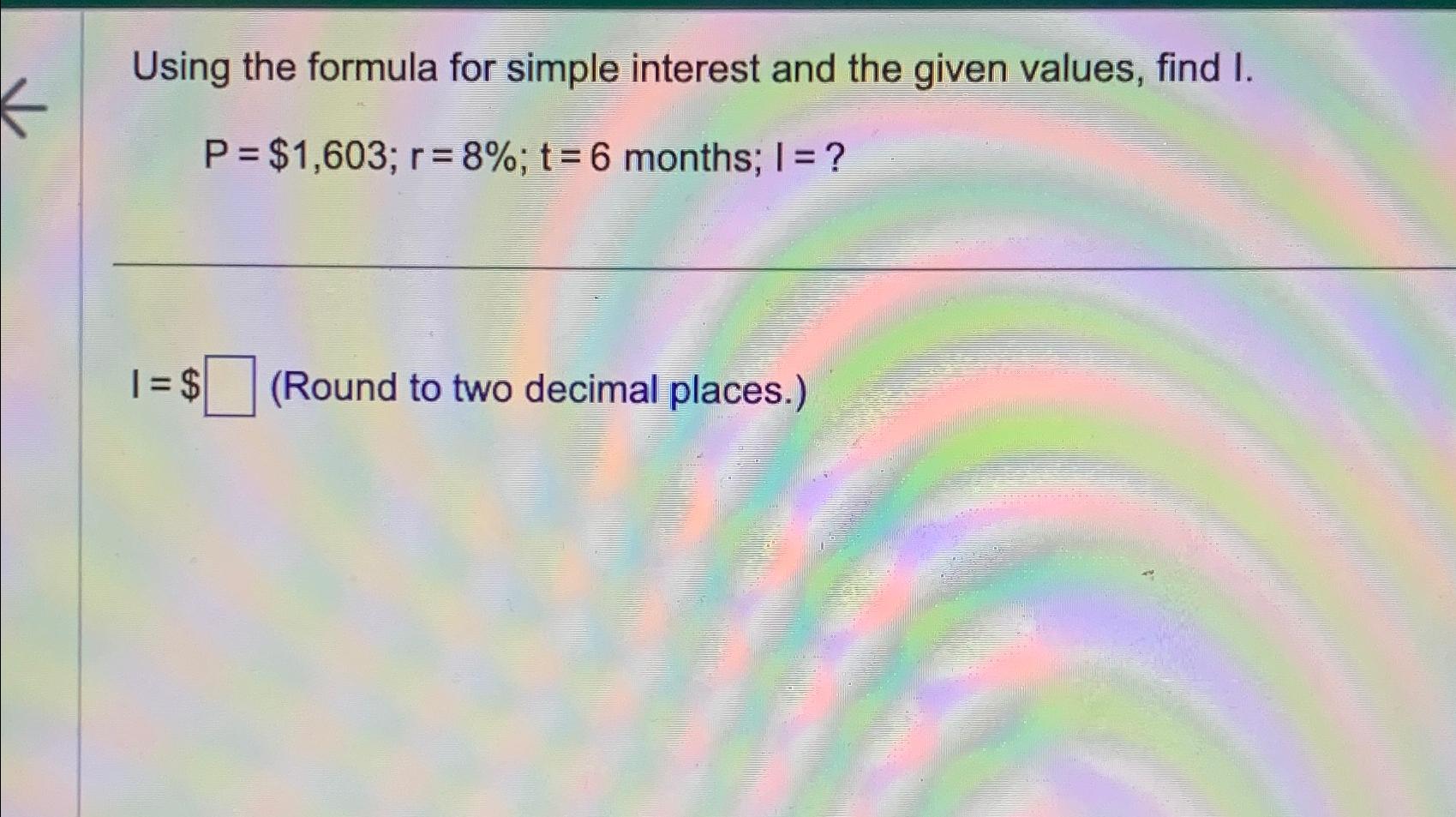 Solved Using the formula for simple interest and the given | Chegg.com