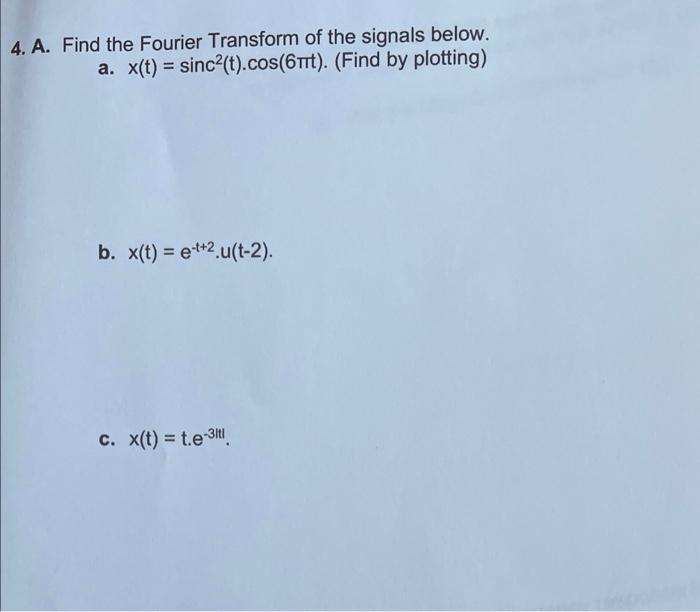 Solved 4. A. Find the Fourier Transform of the signals | Chegg.com