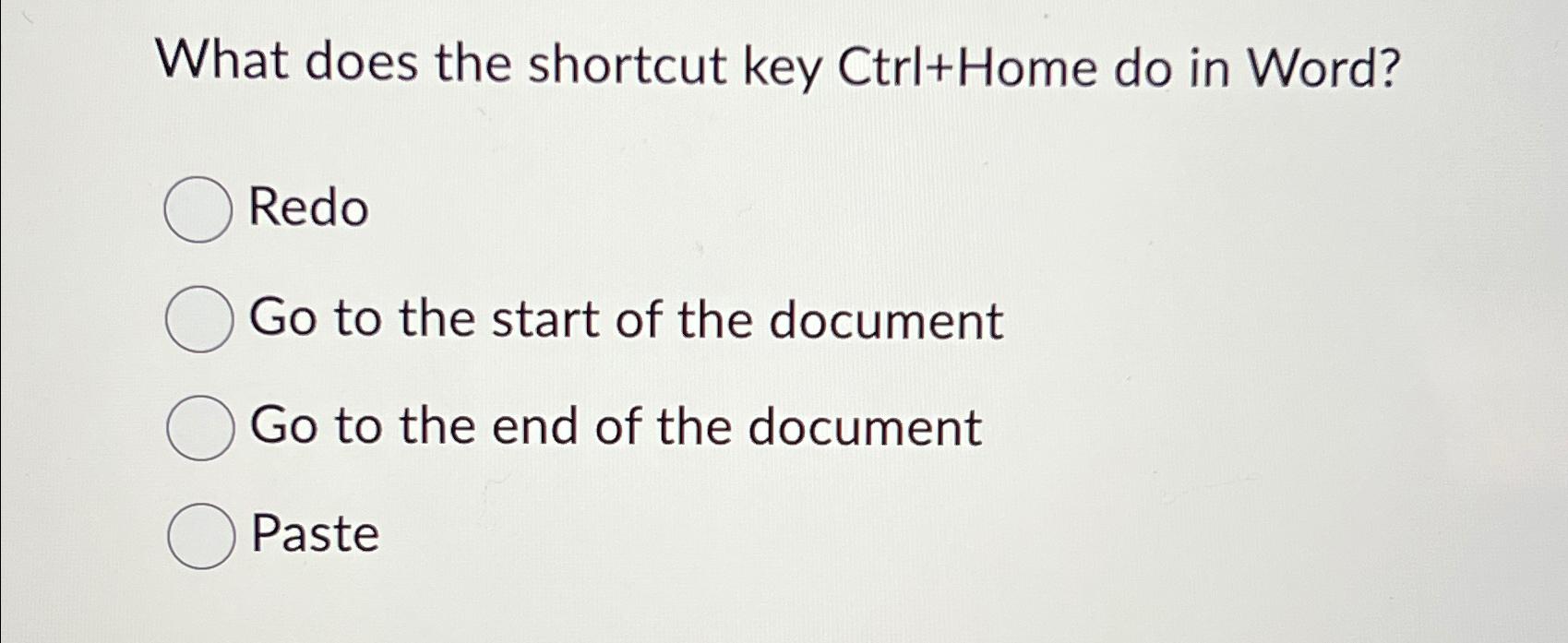 Solved What does the shortcut key Ctrl+Home do in | Chegg.com