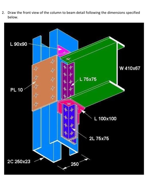 Solved 2. Draw the front view of the column to beam detail | Chegg.com