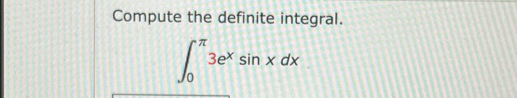 Solved Compute the definite integral.∫0π3exsinxdx | Chegg.com