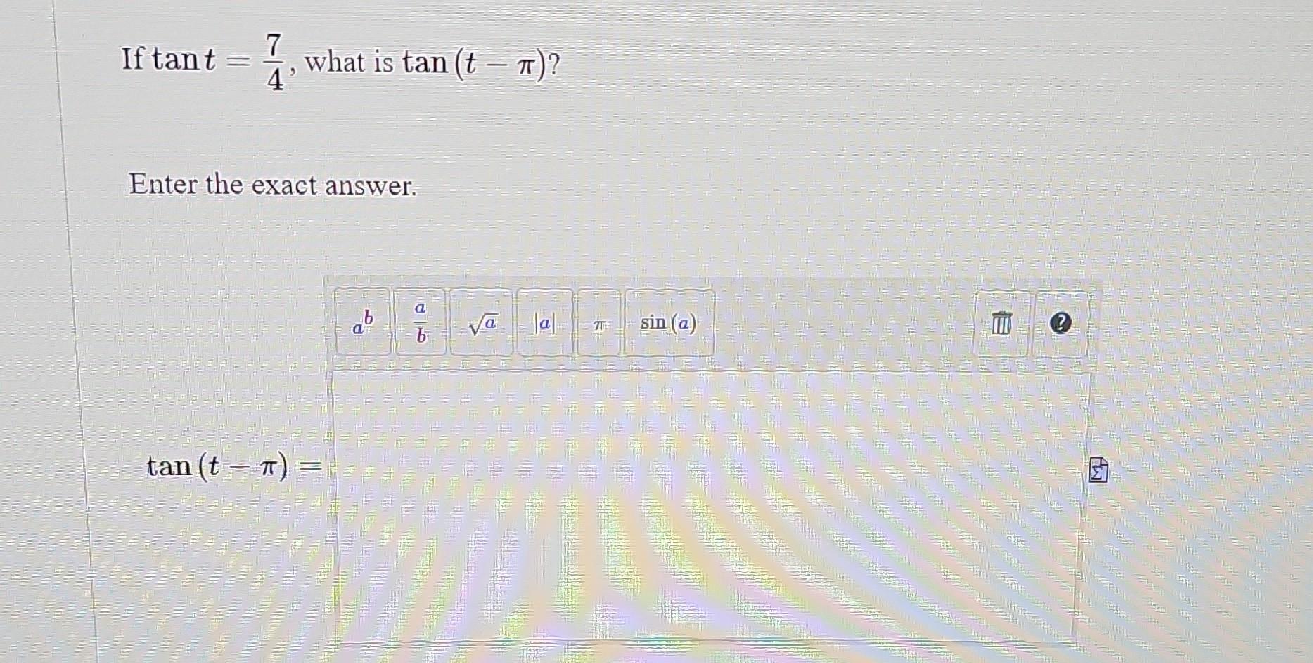 Solved If tant=47, what is tan(t−π)? Enter the exact answer. | Chegg.com
