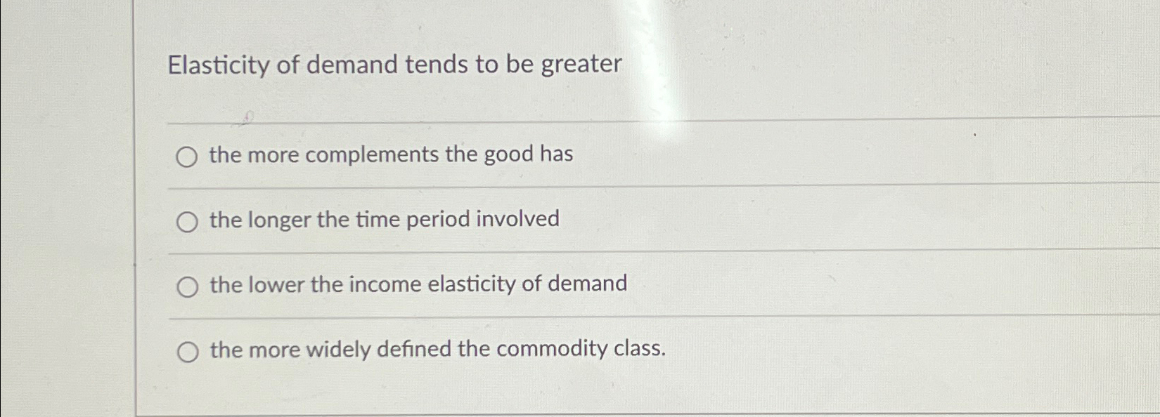 Solved Elasticity of demand tends to be greaterthe more | Chegg.com
