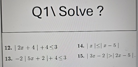 Solved Q1\Solve?12. |2x+4|+4≤314. |x|≤|x-5|13. -2|5x+2|+4≤31 | Chegg.com