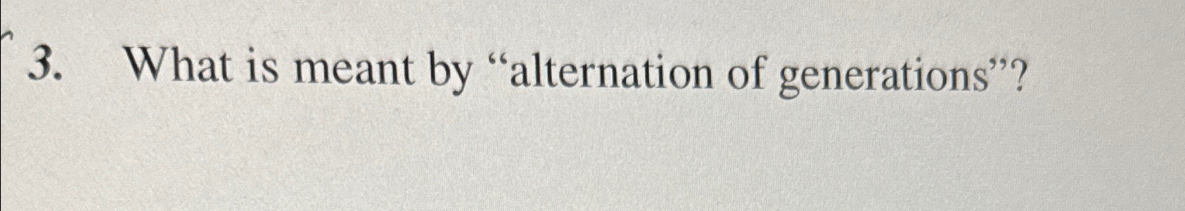 Solved What is meant by "alternation of generations"? | Chegg.com