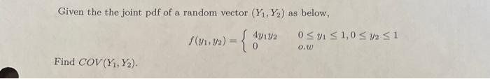 Solved Given the the joint pdf of a random vector (Y1,Y2) as | Chegg.com