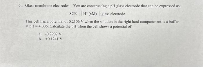 Solved 6. Glass membrane electrodes - You are constructing a | Chegg.com