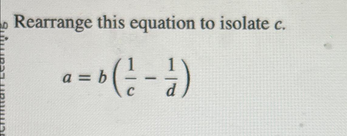 Rearrange this equation to isolate c.a=b(1c-1d) | Chegg.com