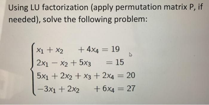Solved Using LU factorization (apply permutation matrix P, | Chegg.com