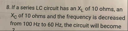 Solved If a series LC circuit has an xL ﻿of 10 ﻿ohms, an xC | Chegg.com