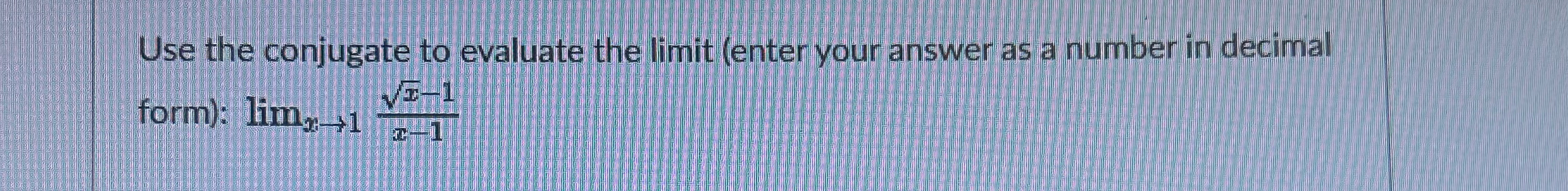 Solved Use the conjugate to evaluate the limit (enter your | Chegg.com
