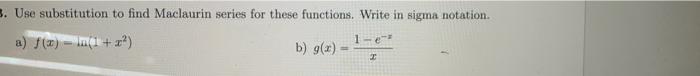 Solved Use substitution to find Maclaurin series for these | Chegg.com