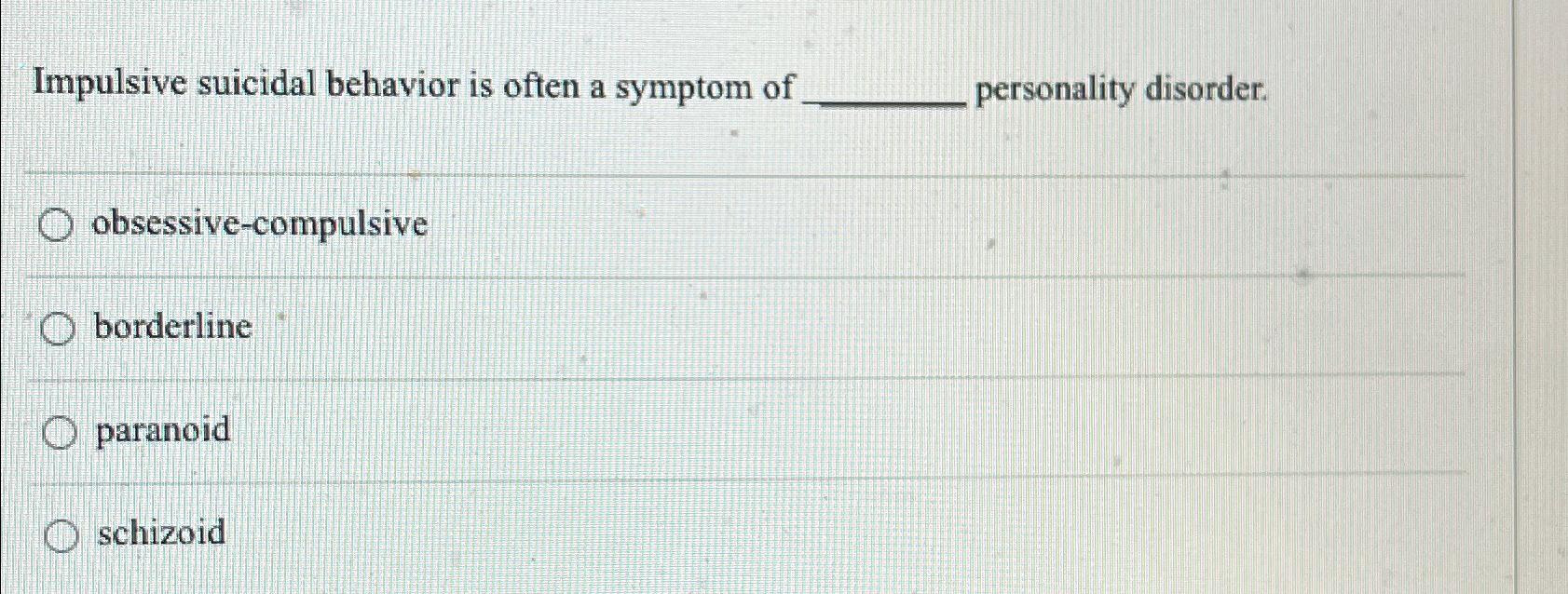 Solved Impulsive suicidal behavior is often a symptom of | Chegg.com