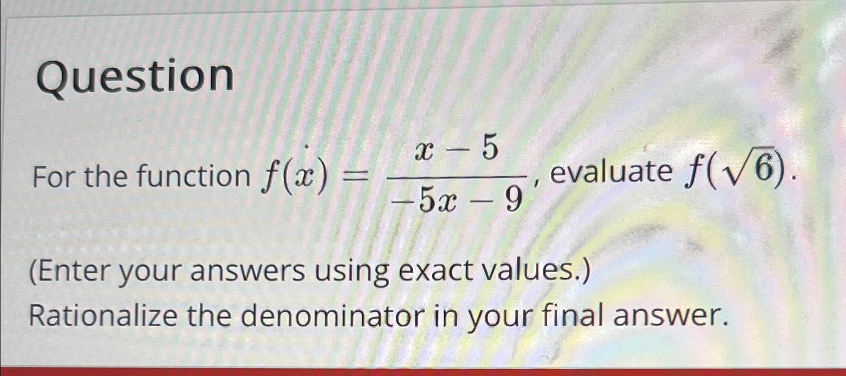 Solved QuestionFor the function f(x)=x-5-5x-9, ﻿evaluate | Chegg.com