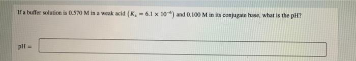 Solved If a buffer solution is 0.570 M in a weak acid (K, = | Chegg.com