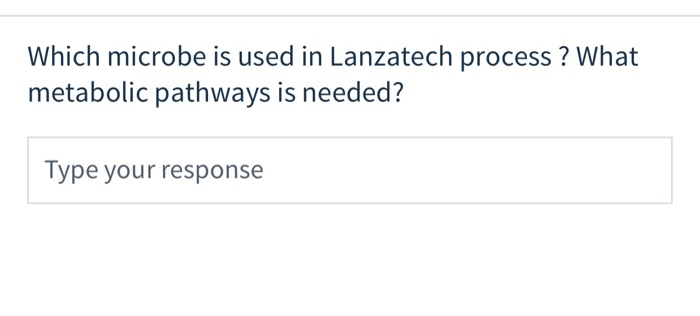 Solved Which microbe is used in Lanzatech process ? What | Chegg.com
