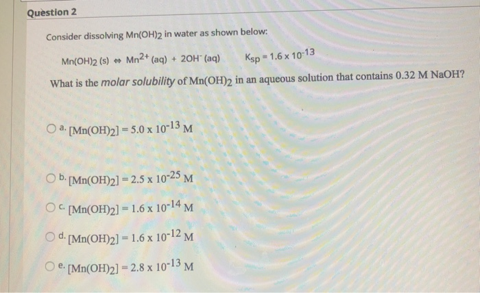 Solved Question 2 Consider dissolving Mn(OH)2 in water as | Chegg.com
