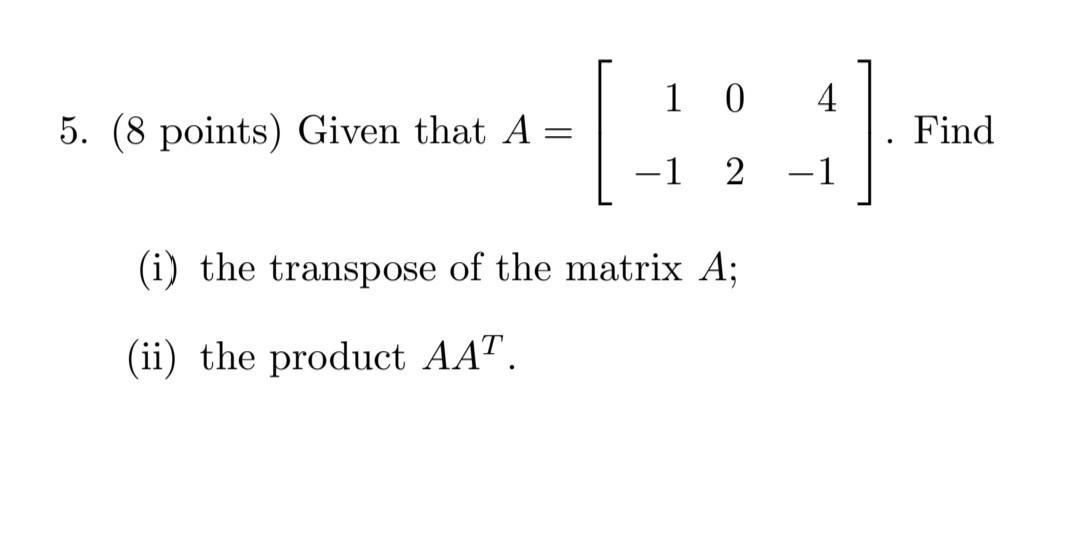 Solved 5. (8 points) Given that A=[1−1024−1]. Find (i) the | Chegg.com