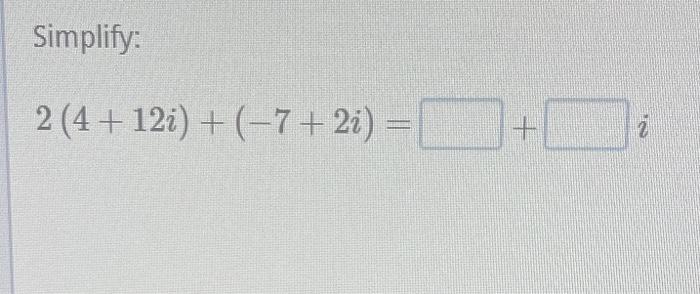 Solved Simplify: 2(4+12i)+(−7+2i)= | Chegg.com