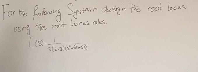 Solved For the following System design the root locus using | Chegg.com