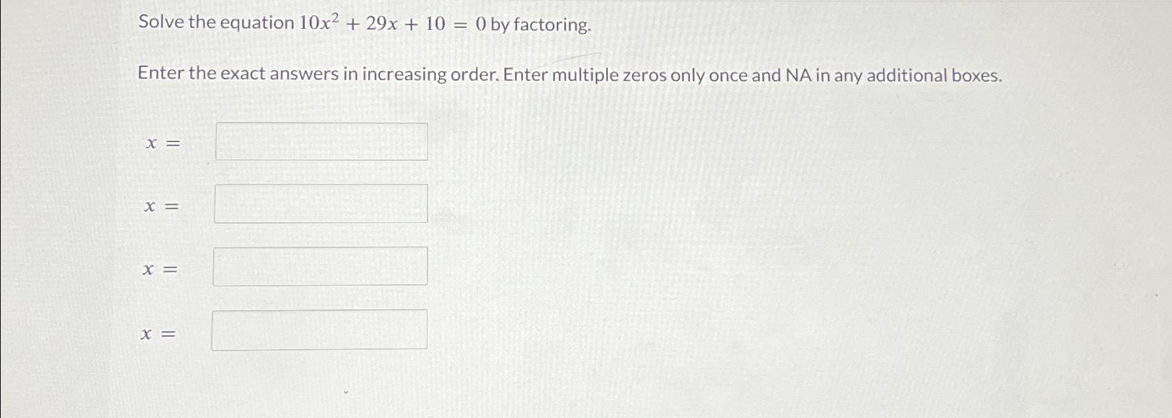 Solved Solve the equation 10x2+29x+10=0 ﻿by factoring.Enter | Chegg.com