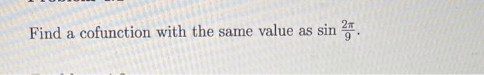 Solved Find a cofunction with the same value as sin92π. | Chegg.com