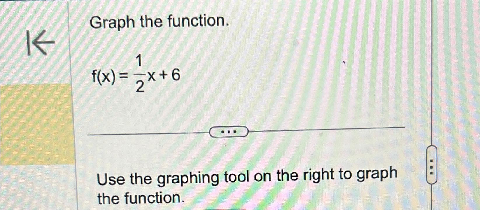 Solved Graph the function.f(x)=12x+6Use the graphing tool on | Chegg.com