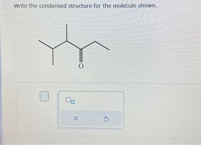 Solved Write the condensed structure for the molecule shown. | Chegg.com