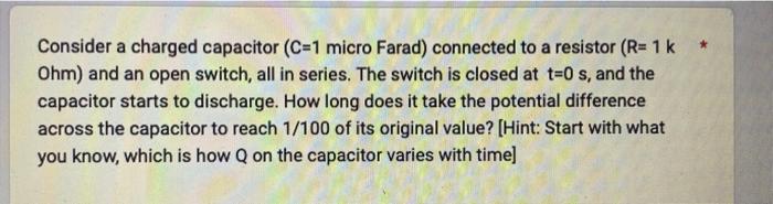 Solved Consider a charged capacitor ( C=1 micro Farad) | Chegg.com