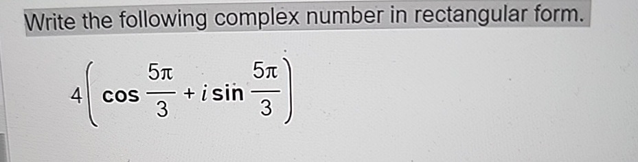 Solved Write the following complex number in rectangular | Chegg.com