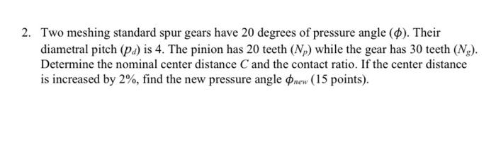 Solved 2. Two meshing standard spur gears have 20 degrees of | Chegg.com